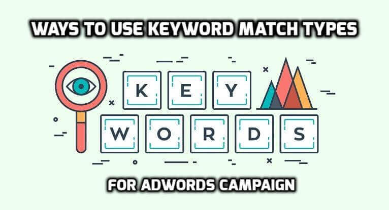 Best Ways to Use Keyword Match Types for Google Ads Campaign